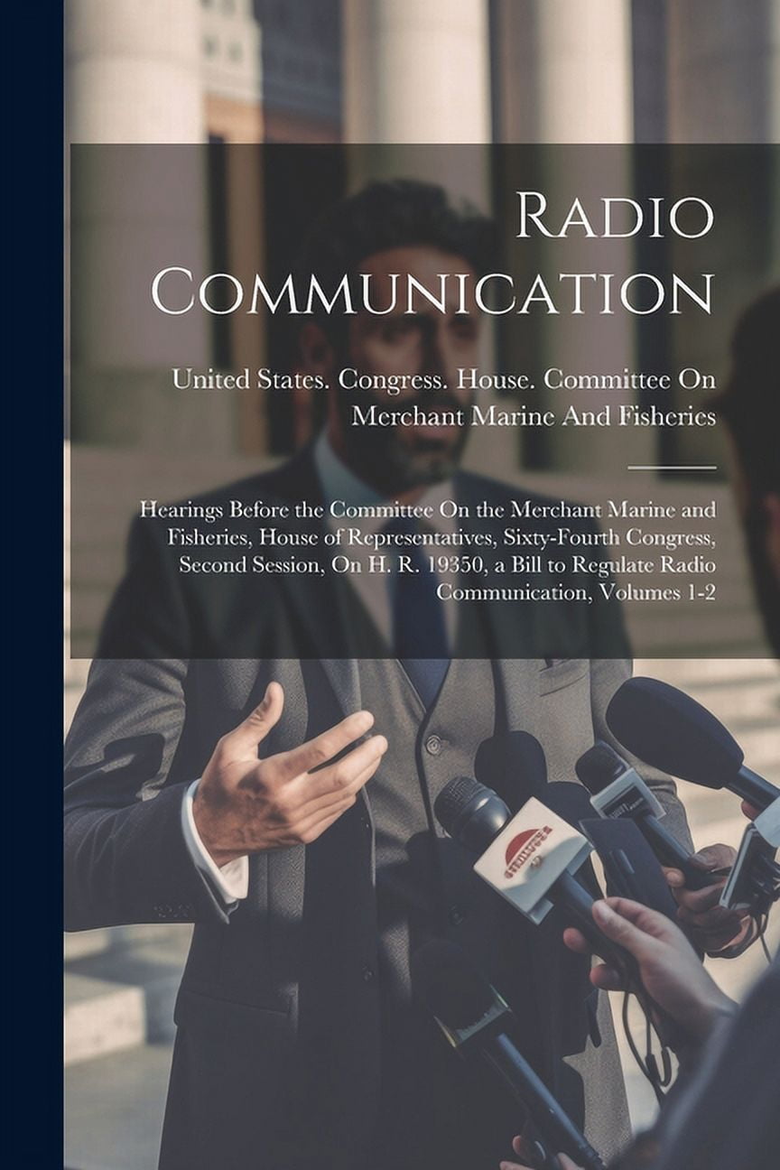 Radio Communication: Hearings Before the Committee On the Merchant ...