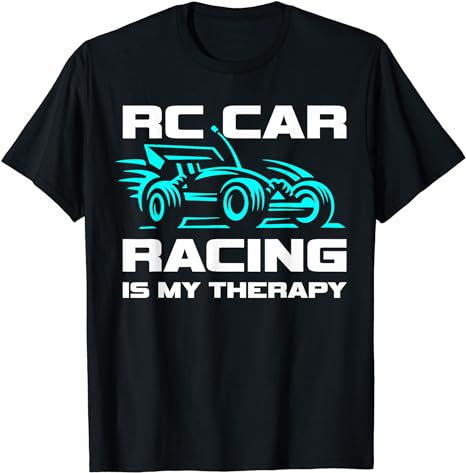 Radio Controlled Automobile Toy RC Car Racing Is My Therapy T-Shirt ...