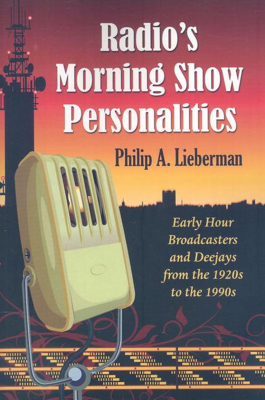 Radio's Morning Show Personalities: Early Hour Broadcasters and Deejays ...