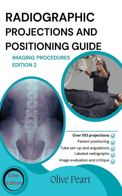 Radiographic Projections & Positioning Guide: Imaging Procedures ...