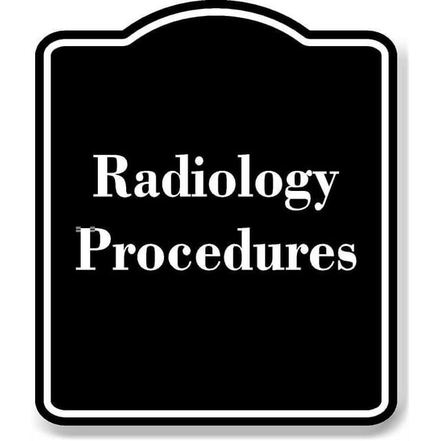 Radiology Procedures BLACK Aluminum Composite Sign 15''x18'' - Walmart.com