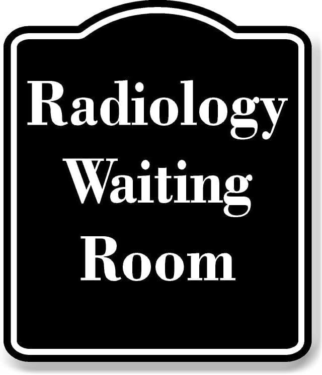 Radiology Waiting Room BLACK Aluminum Composite Sign 15''x18 ...