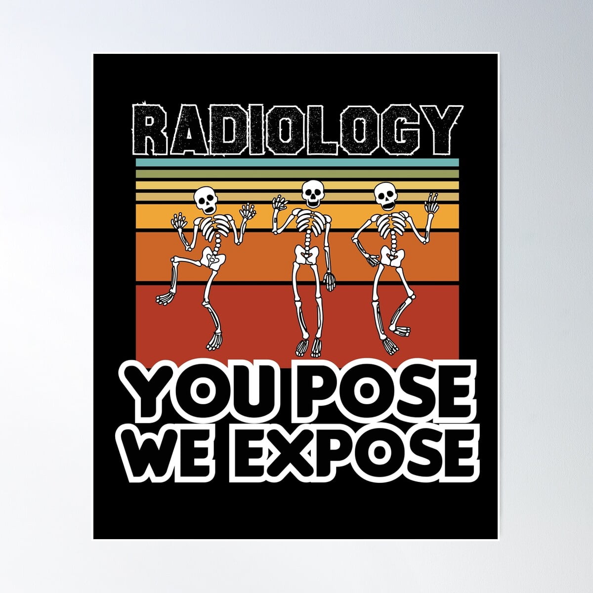 Radiology You Pose We Expose, Cool Radiology Students Quote, Funny ...