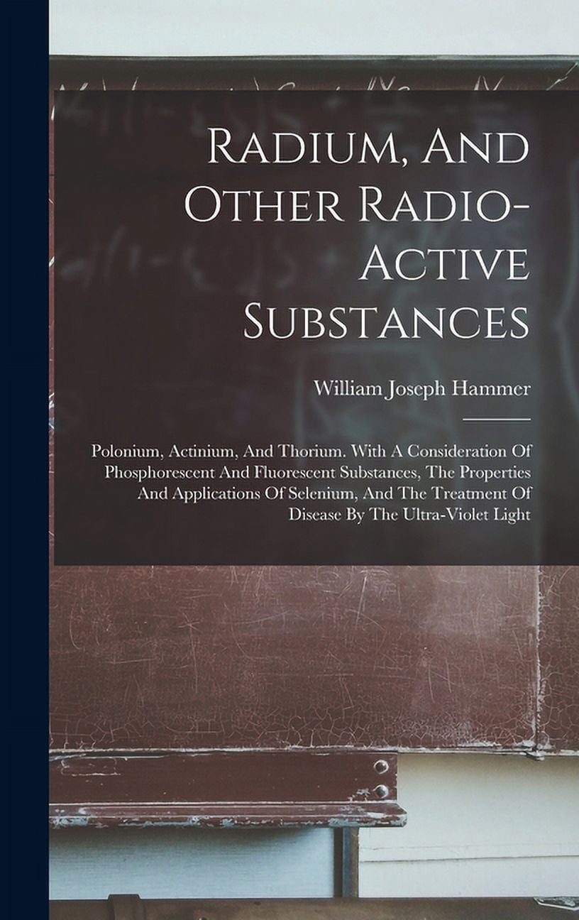 Radium, And Other Radio-active Substances: Polonium, Actinium, And ...