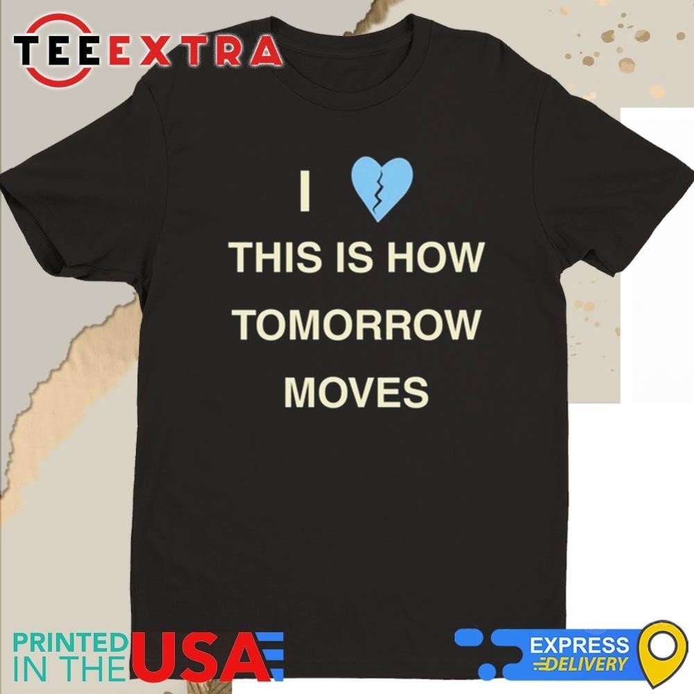 Radvxz I Love This Is How Tomorrow Moves Shirt - Walmart.com