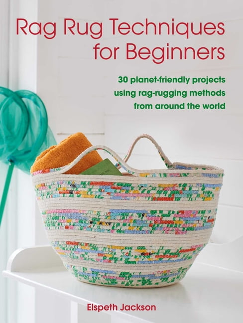 Rag Rug Techniques for Beginners: 30 Planet-Friendly Projects Using Rag ...
