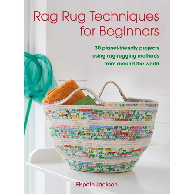 Rag Rug Techniques for Beginners: 30 Planet-Friendly Projects Using Rag ...