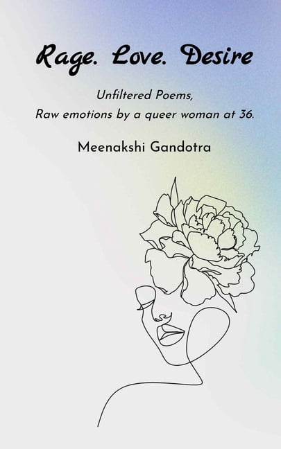 Rage. Love. Desire Unfiltered Poems, Raw emotions by a queer woman at ...