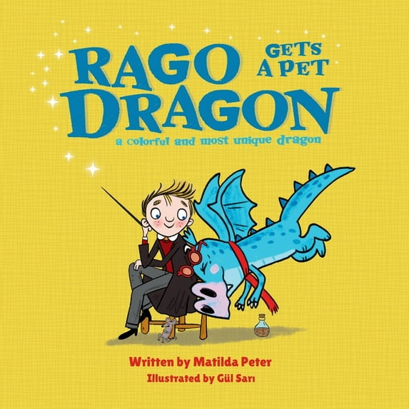 Rago gets a pet dragon: Humorous rhyming story about the mishaps of a ...