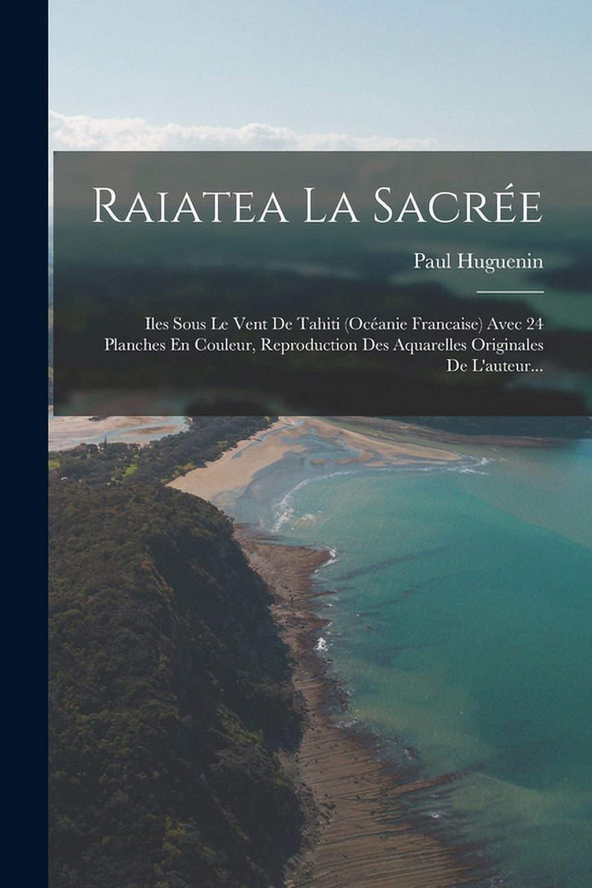 Raiatea La Sacrée : Iles Sous Le Vent De Tahiti (océanie Francaise ...