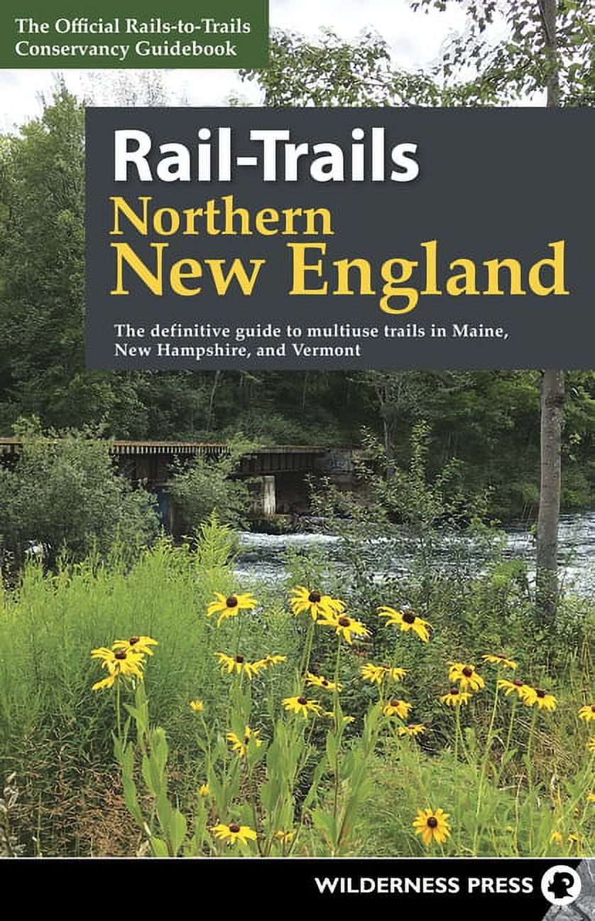 Rail-Trails Rail-Trails Northern New England: The Definitive Guide to ...