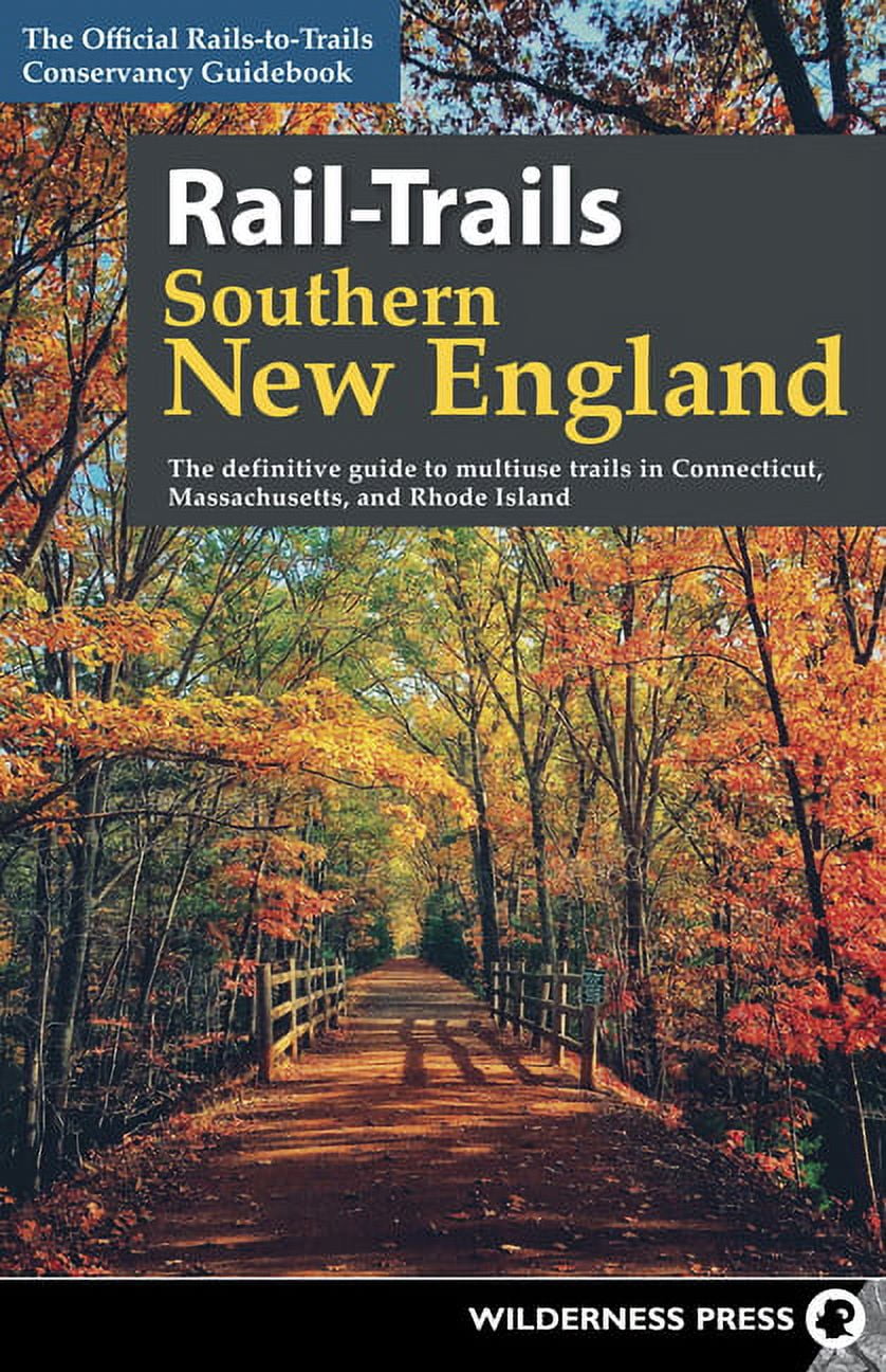 Rail-trails southern new england : the definitive guide to multiuse ...