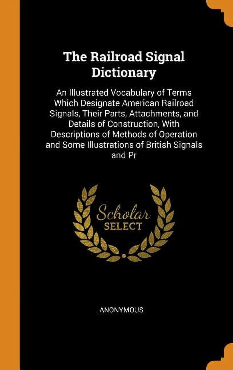 The Railroad Signal Dictionary : An Illustrated Vocabulary of Terms ...