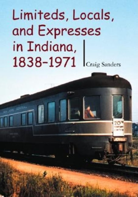 Railroads Past and Present Limiteds, Locals, and Expresses in Indiana ...