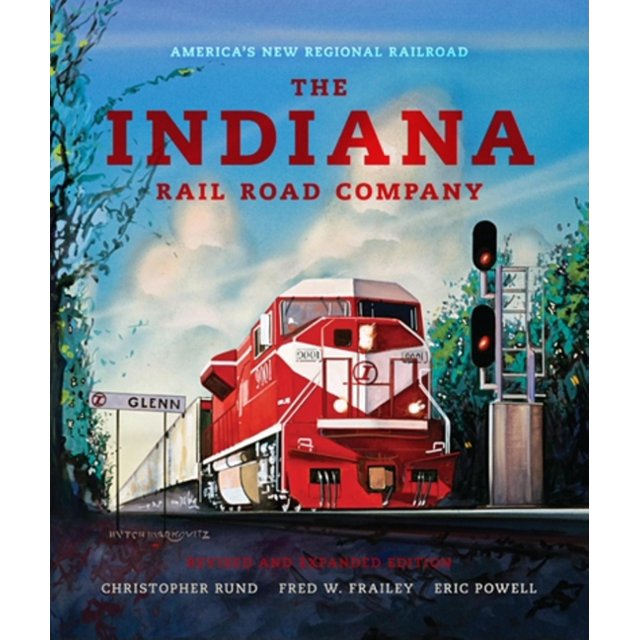 Railroads Past and Present The Indiana Rail Road Company, Revised and ...