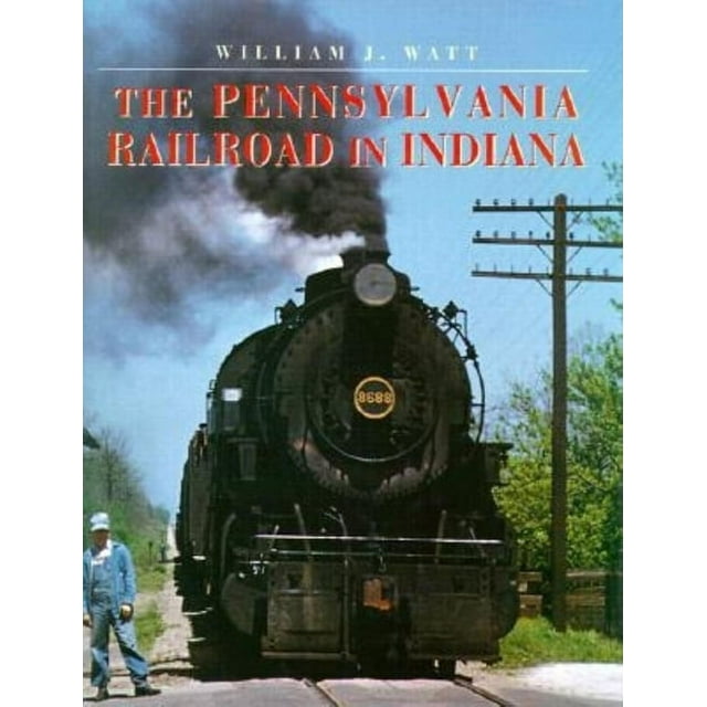 Railroads Past and Present The Pennsylvania Railroad in Indiana ...