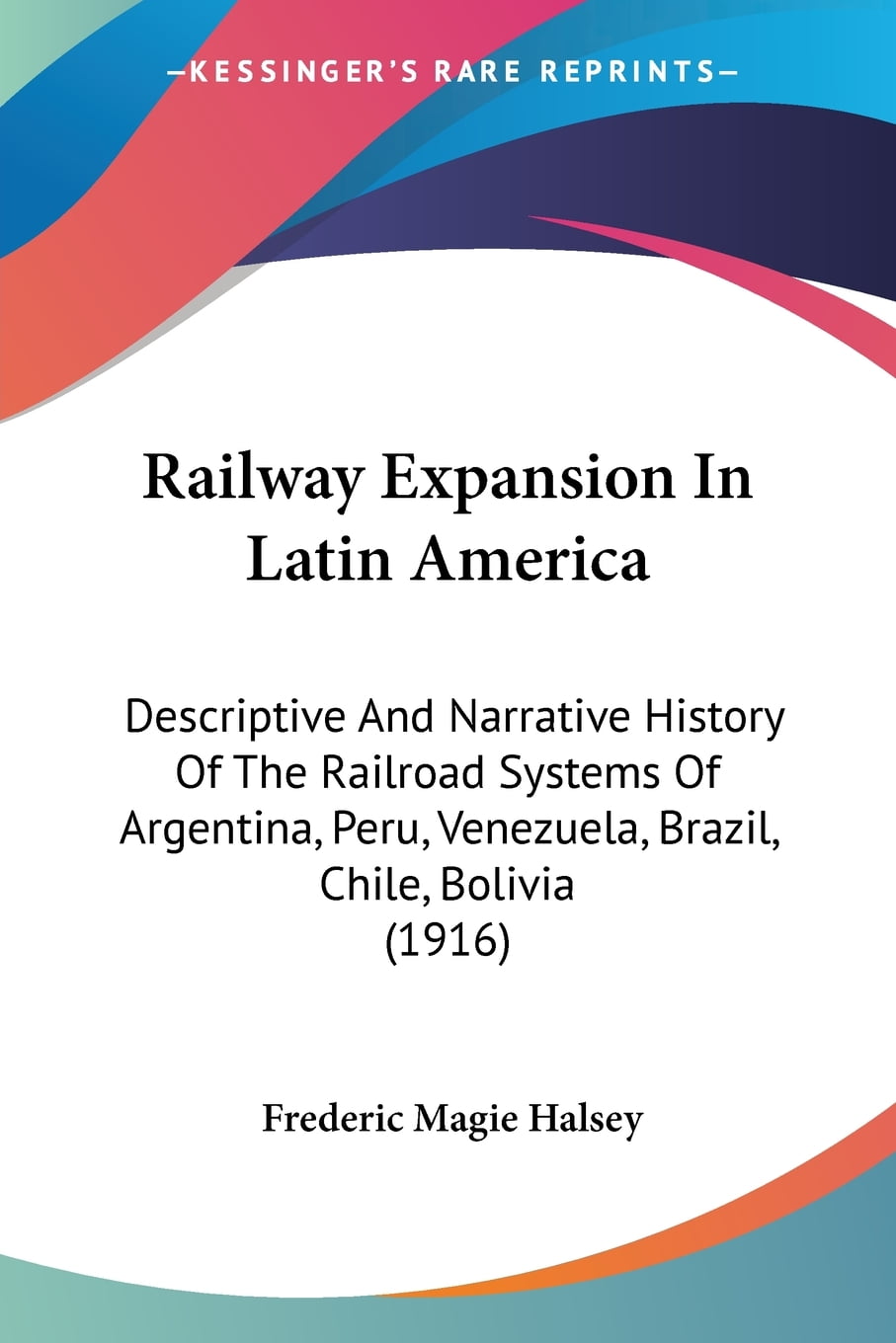 Railway Expansion In Latin America: Descriptive And Narrative History ...