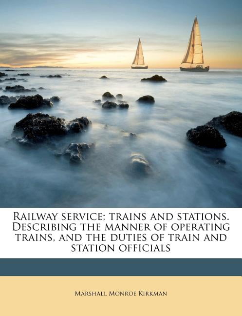 Railway Service; Trains and Stations. Describing the Manner of ...