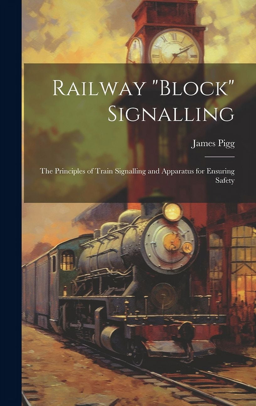 Railway "block" Signalling: The Principles of Train Signalling and ...