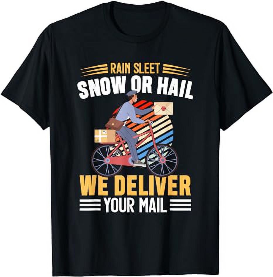 Rain Sleet Snow Or Hail We Deliver Your Mail I Postal Worker T-Shirt - Walmart.com
