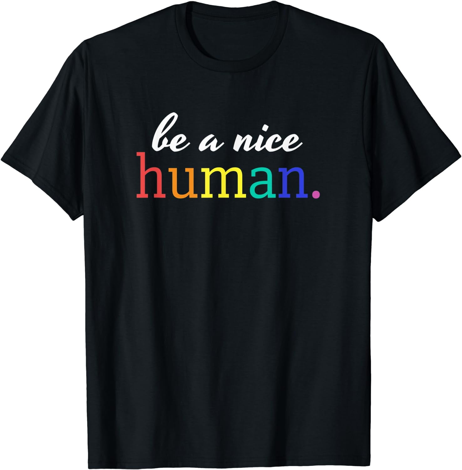 Rainbow Be A Nice Human Positive Message Shirts Positive T-Shirt ...
