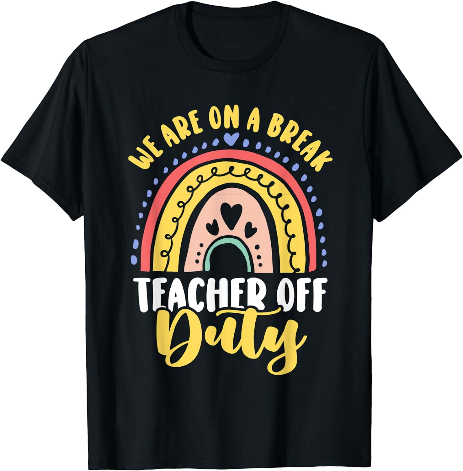 Rainbow We Are On A Break Teacher Off Duty Summer Vacation T-Shirt ...