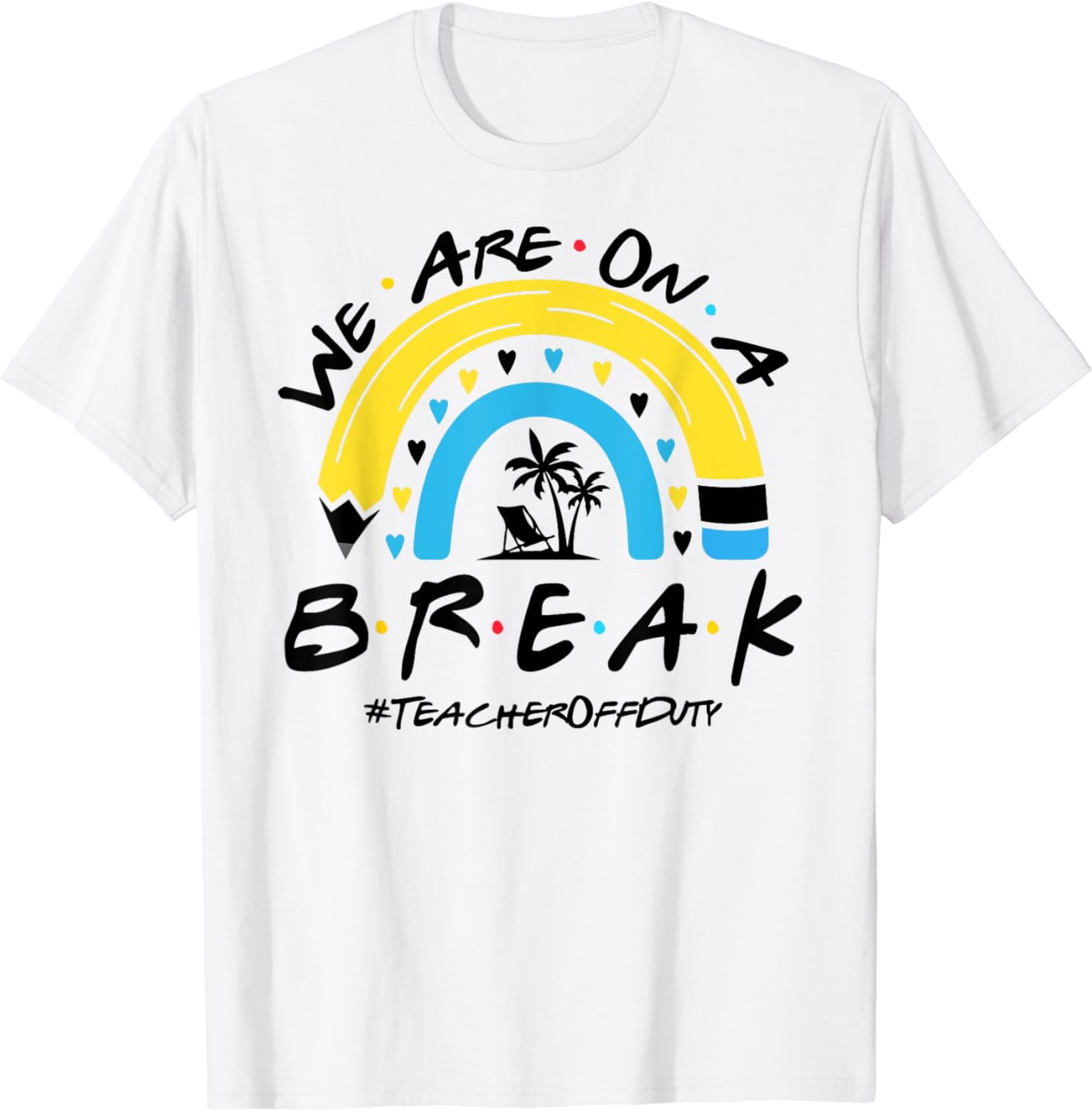 Rainbow We Are On A Break Teacher Off Duty Summer Vacation T-Shirt ...