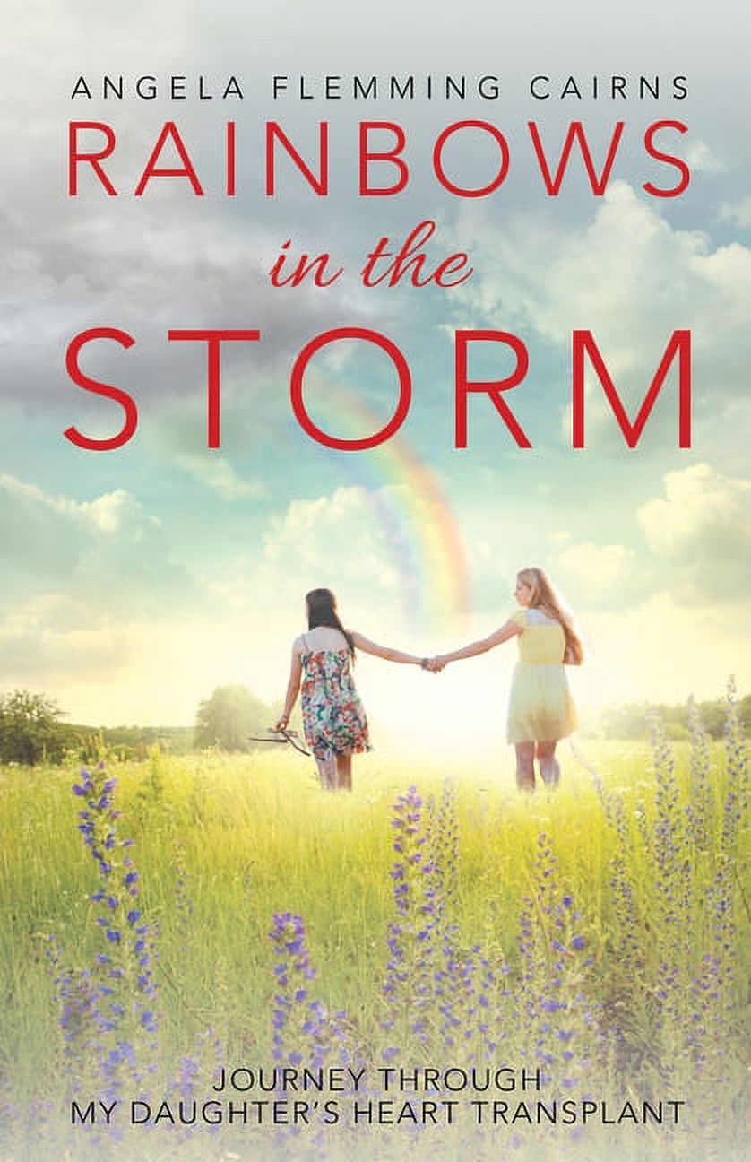Rainbows in the Storm: Journey Through My Daughter's Heart Transplant ...