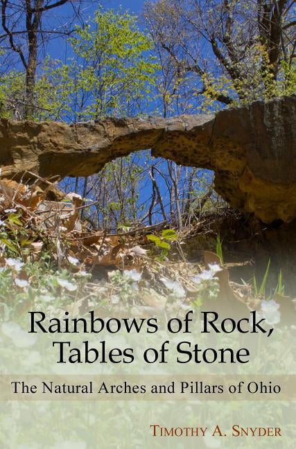 Rainbows of Rock, Tables of Stone : The Natural Arches and Pillars of ...