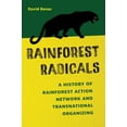 Rainforest Radicals: A History of Rainforest Action Network and ...