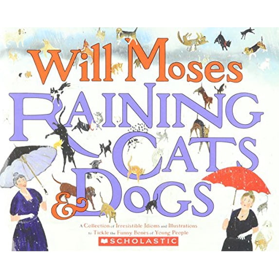 Pre-Owned Raining Cats and Dogs: A Collection of Irresistible Idioms ...