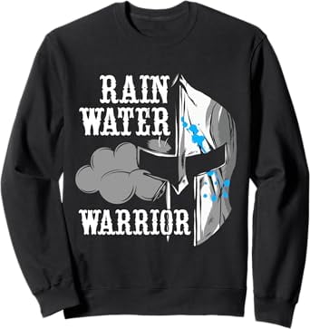 Rainwater Warrior Rainwater Harvesting Water Conservation Sweatshirt ...