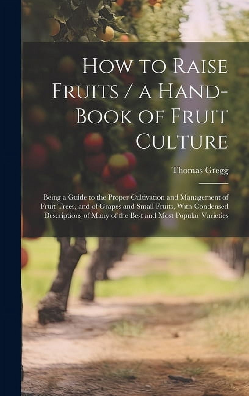 How to Raise Fruits / a Hand-book of Fruit Culture: Being a Guide to ...