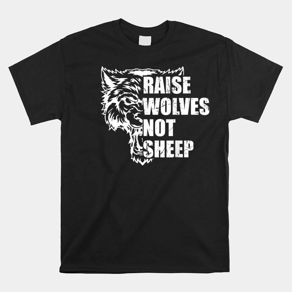 Raise Wolves Not Sheep Personal Statement Animals Shirt - Walmart.com