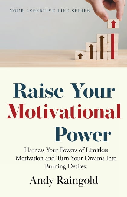 Raise Your Motivational Power: Harness Your Powers of Limitless ...