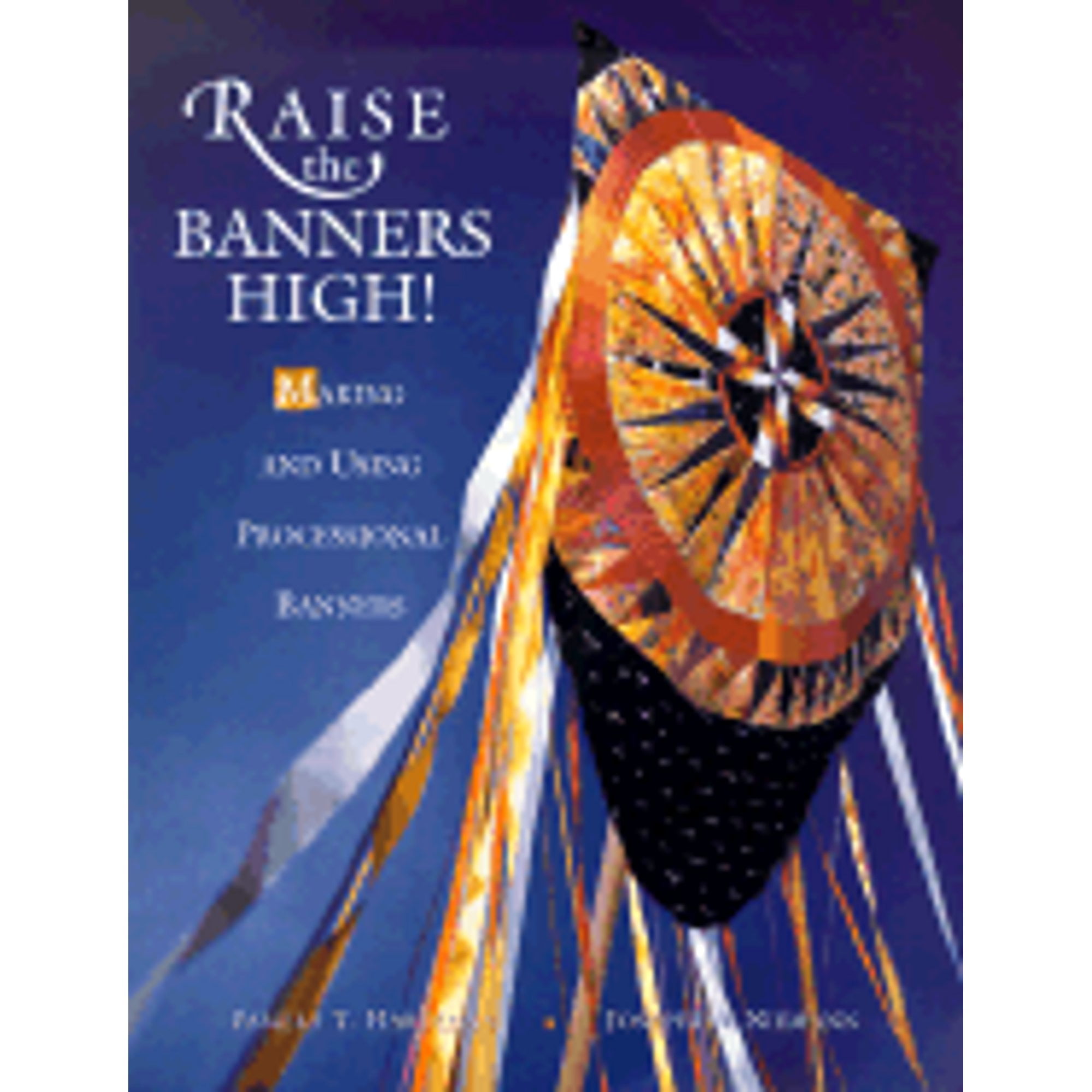 Pre-Owned Raise the Banners High!: Making and Using Processional ...