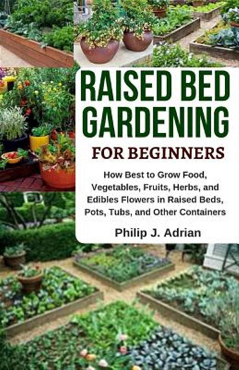 Raised Bed Gardening for Beginners: How Best to Grow Food, Vegetables ...