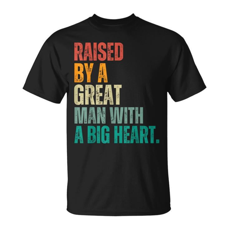 Raised By A Great Man With A Big Heart Vintage Father’s Day T-Shirt ...
