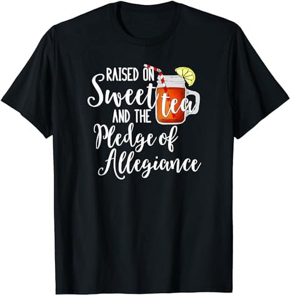Raised on Sweet Tea & the Pledge of Allegiance T-Shirt - Walmart.com