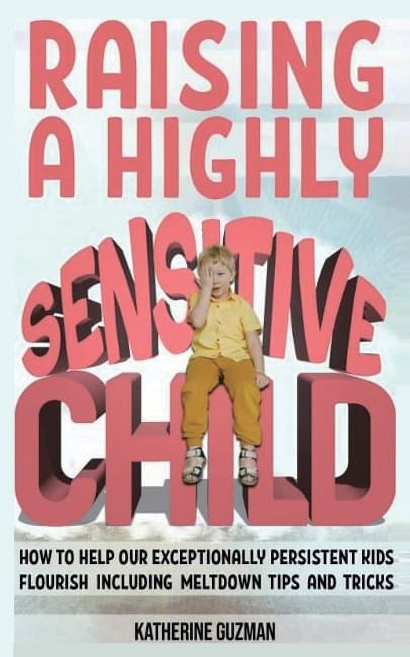 Raising A Highly Sensitive Child: How To Help Our Exceptionally ...