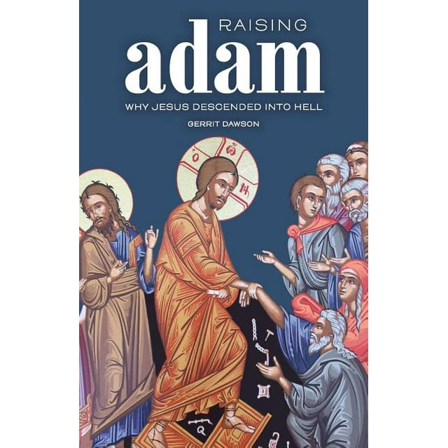Raising Adam : Why Jesus Descended into Hell - Walmart.com Raising Adam : Why Jesus Descended into Hell - Walmart.com