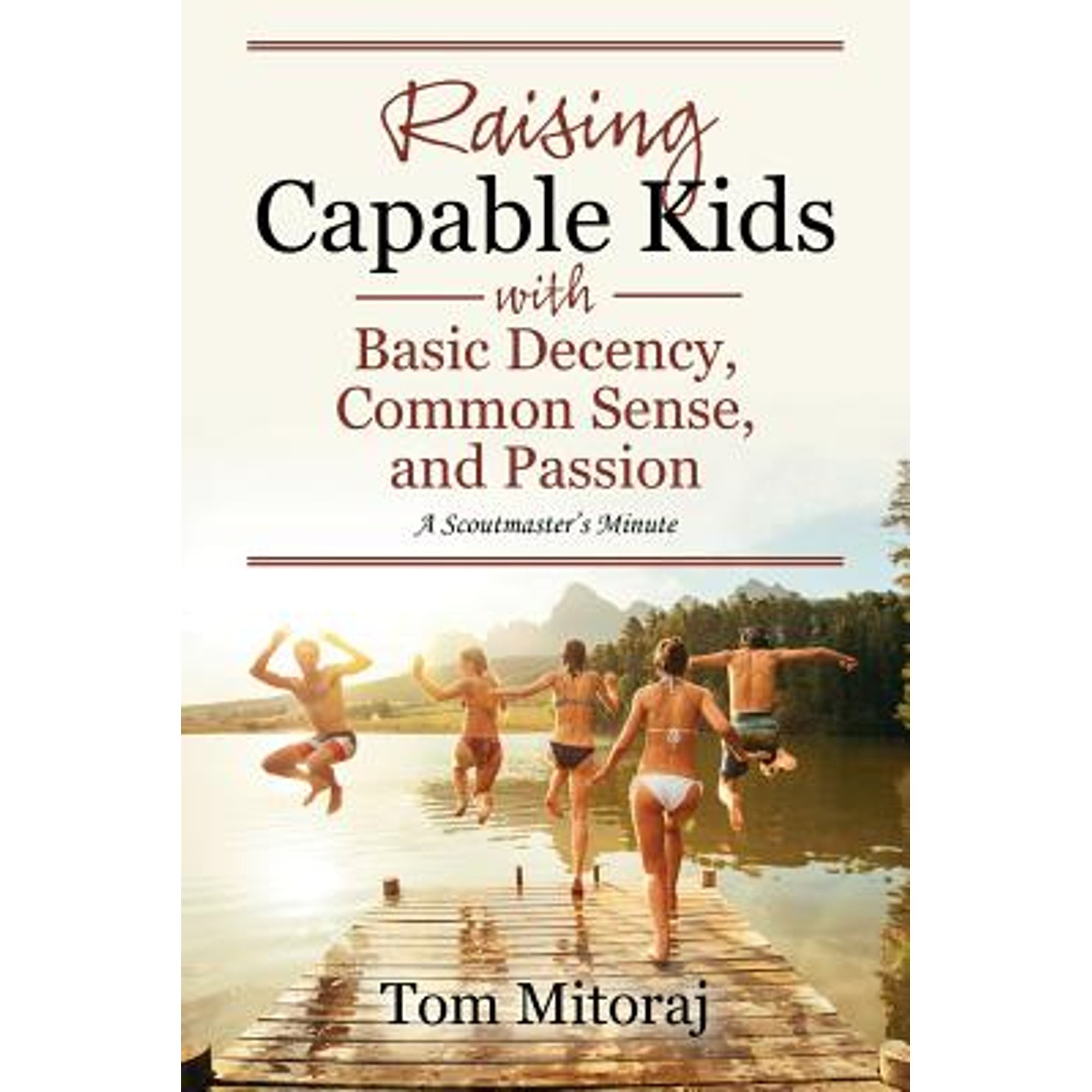 Pre-Owned Raising Capable Kids with Basic Decency, Common Sense, and ...