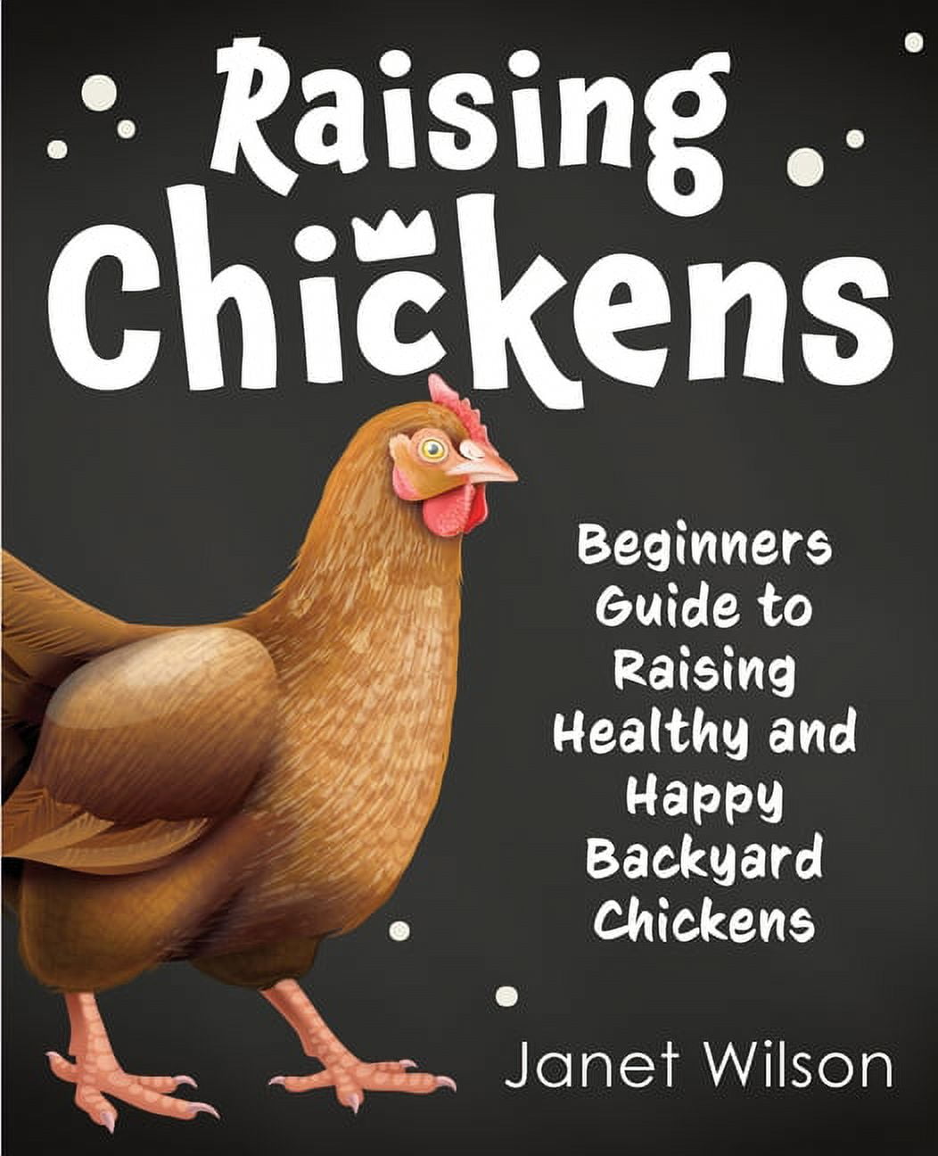 Raising Chickens Beginners Guide To Raising Healthy And Happy Backyard