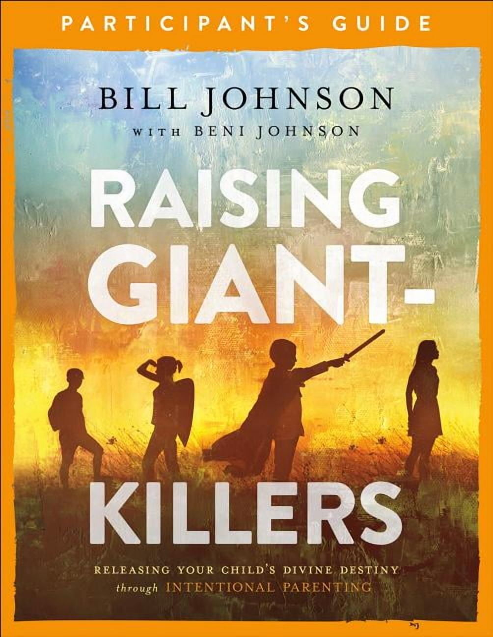 Raising Giant-Killers Participant's Guide: Releasing Your Child's ...