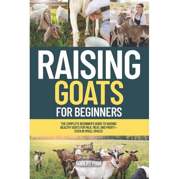 The Backyard Livestock Beginner Raising Goats For Beginners: The ...