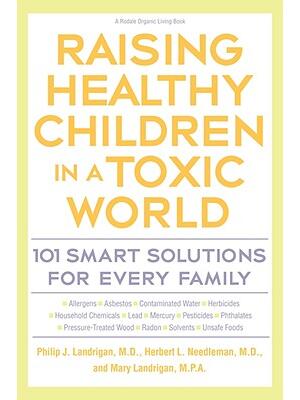 Raising Healthy Children in a Toxic World : 101 Smart Solutions for ...