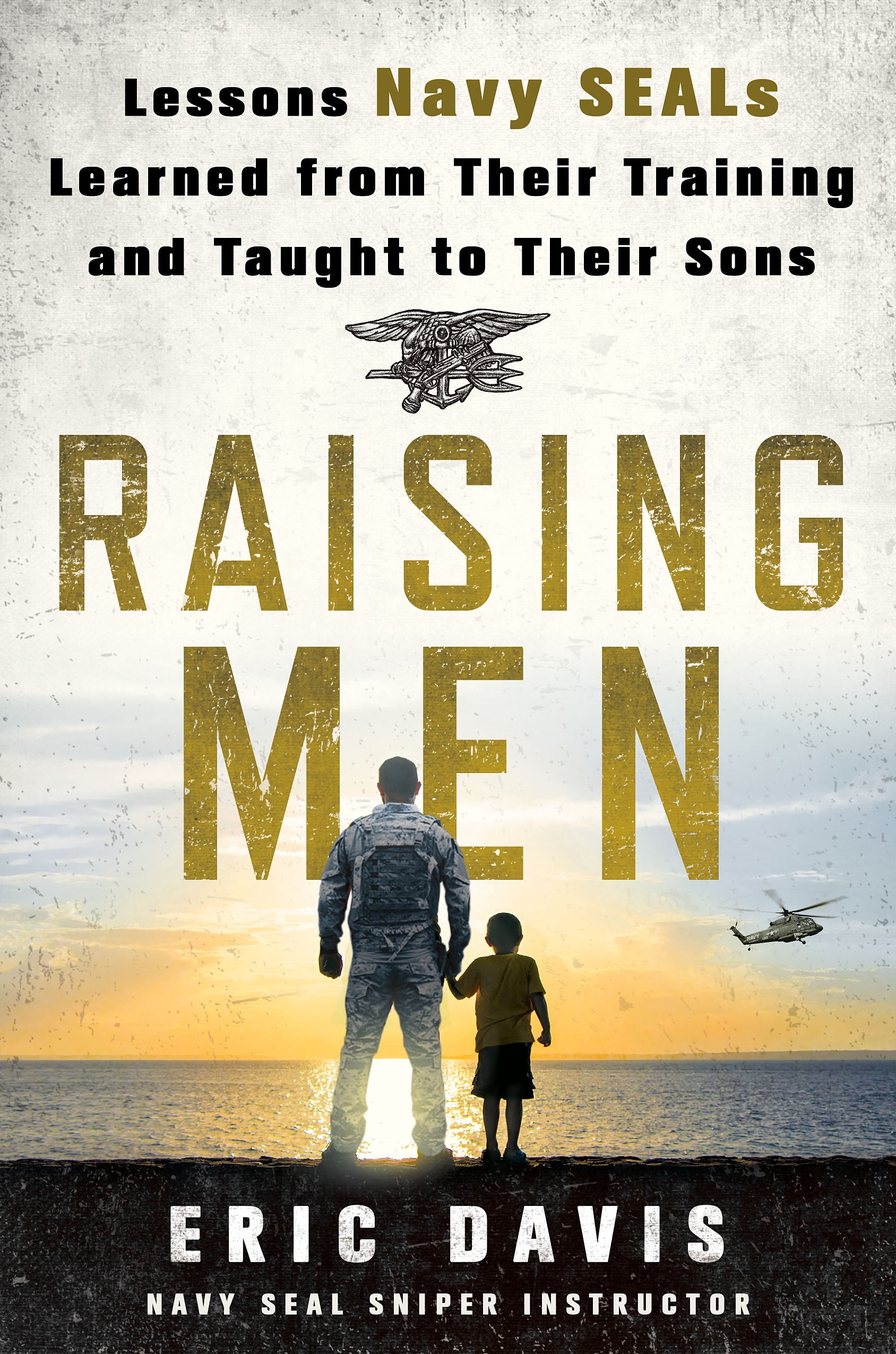 Raising Men: Lessons Navy SEALs Learned from Their Fathers and Taught ...