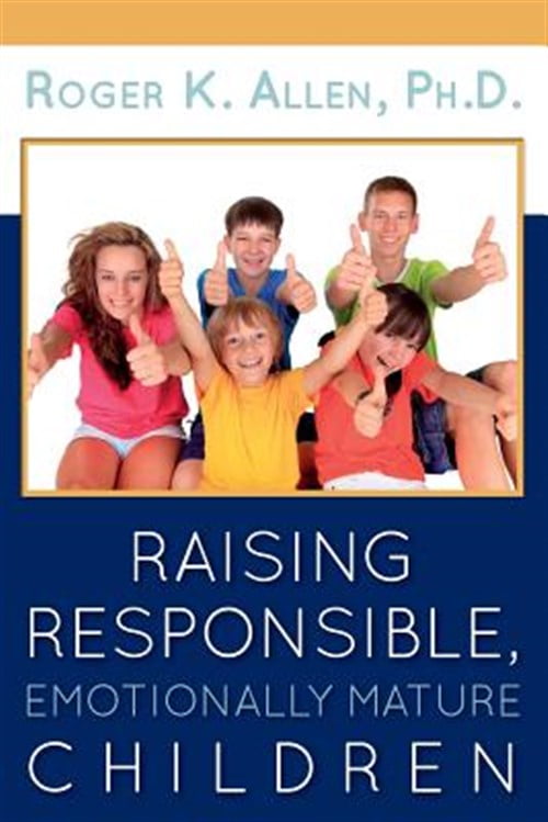 Raising Responsible, Emotionally Mature Children - Walmart.com