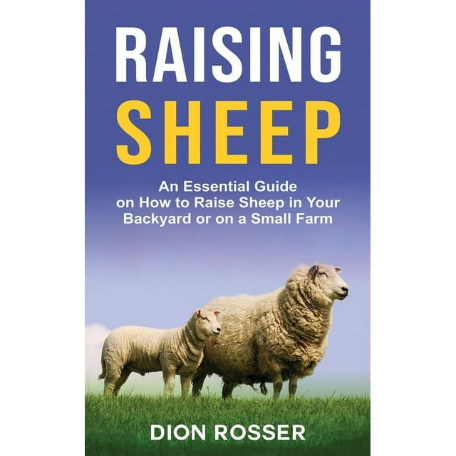 Raising Sheep : An Essential Guide on How to Raise Sheep in Your ...