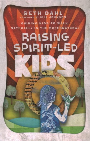 Raising Spirit-led Kids : Guiding Kids to Walk Naturally in the ...